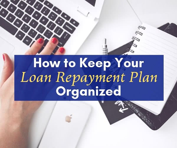 How To Keep Your Loan Repayment Plan Organized